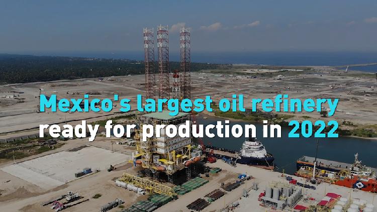 Mexico's largest oil refinery ready for production in 2022 - CGTN