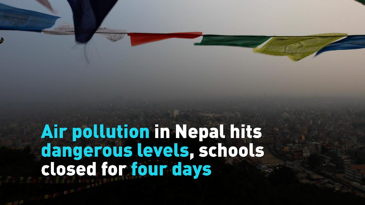 Air pollution in Nepal hits dangerous levels, schools closed - CGTN
