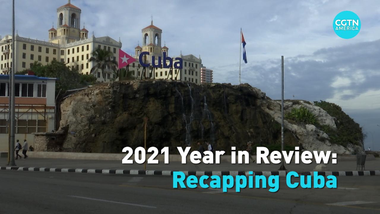 2021 Year in Review: Recapping Cuba - CGTN