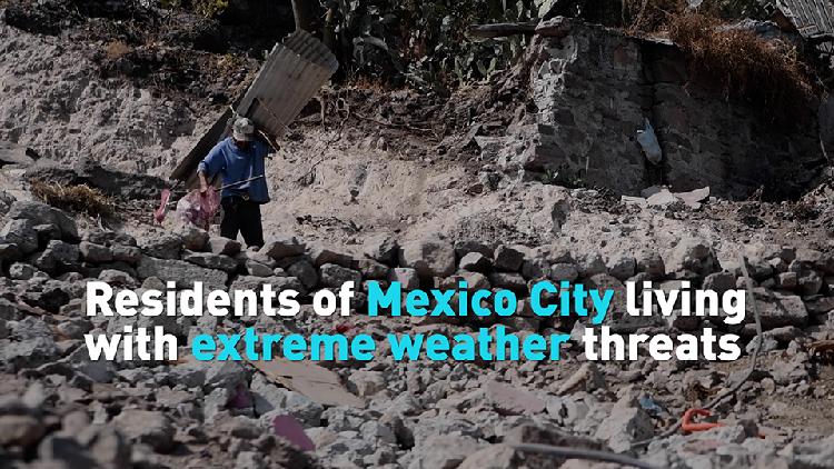 Residents of Mexico City living with extreme weather threats - CGTN