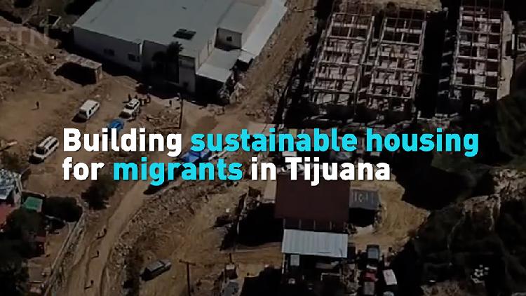 Building sustainable housing for migrants in Tijuana - CGTN