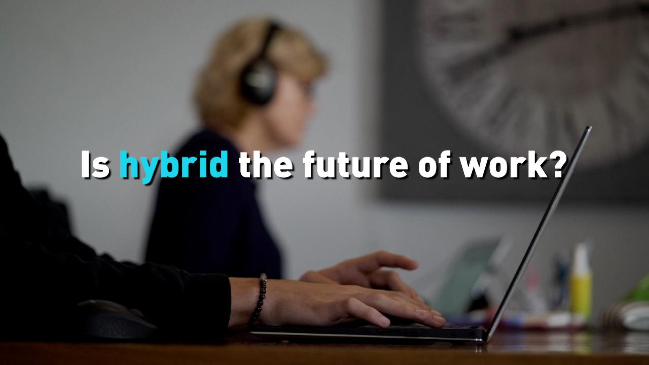 Is hybrid the future of work? - CGTN