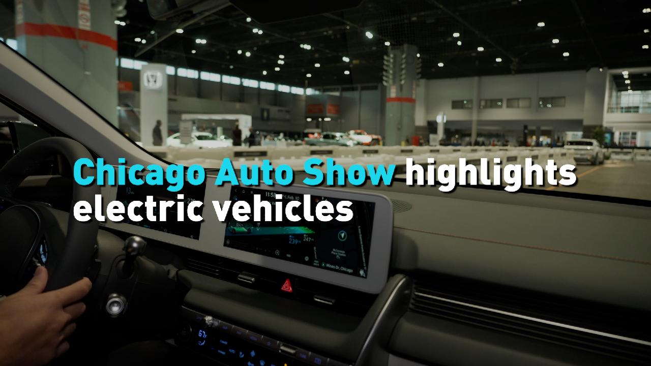 Chicago Auto Show highlights electric vehicles - CGTN