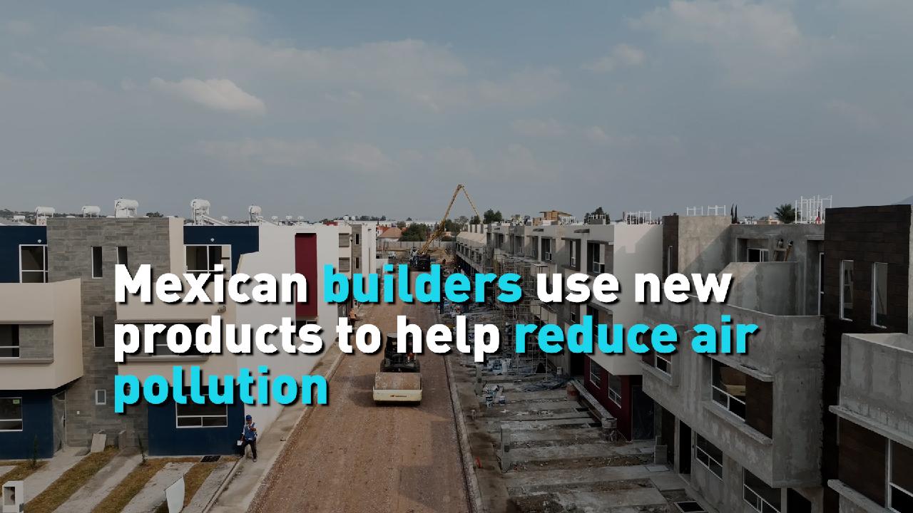 Mexican builders use new products to help reduce air pollution - CGTN