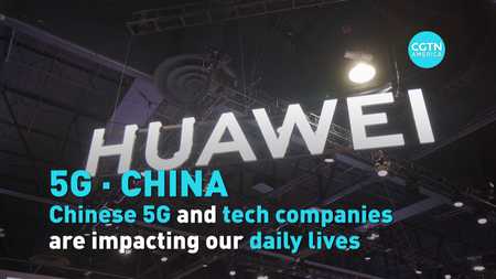 5G·CHINA: Chinese 5G and tech companies are impacting on daily lives - CGTN